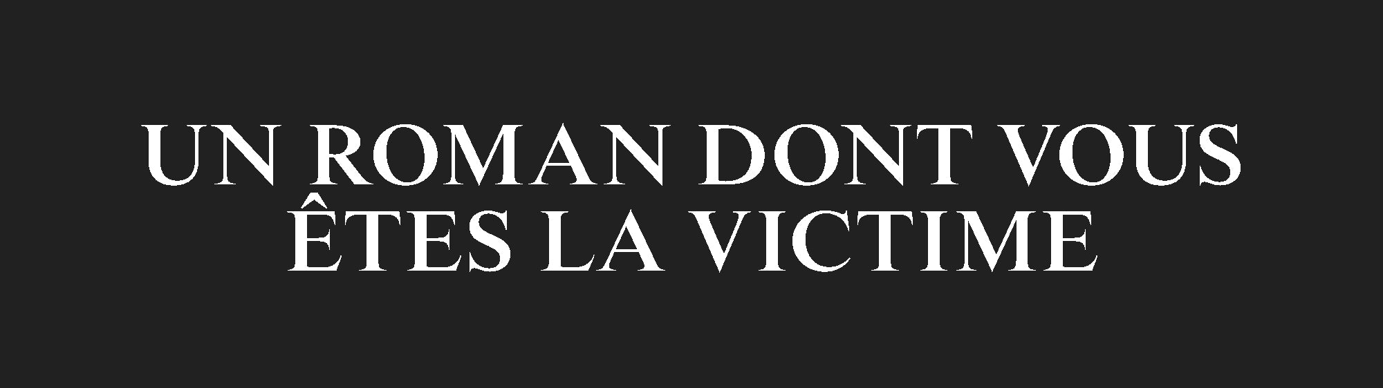 UN ROMAN DONT VOUS ÊTES LA VICTIME – Boutique ADA